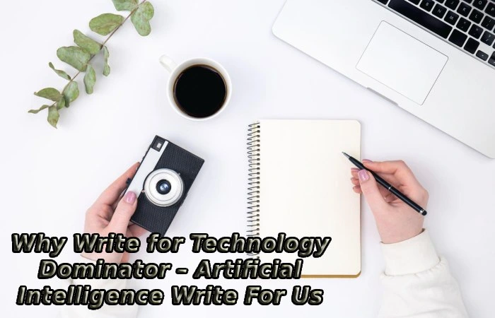 Artificial Intelligence Write For Us, Guest Post, and Submit Post